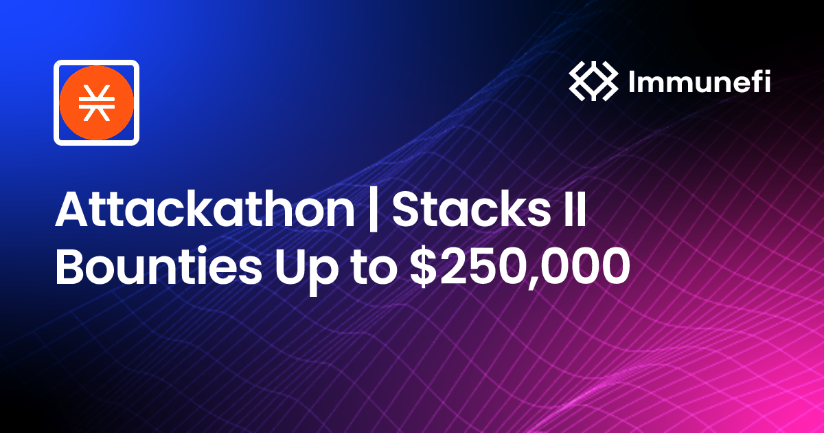 Attackathon | Stacks II Bug Bounties | Immunefi