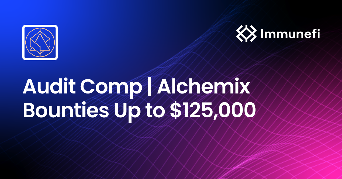 Audit Comp | Alchemix Bug Bounties | Immunefi