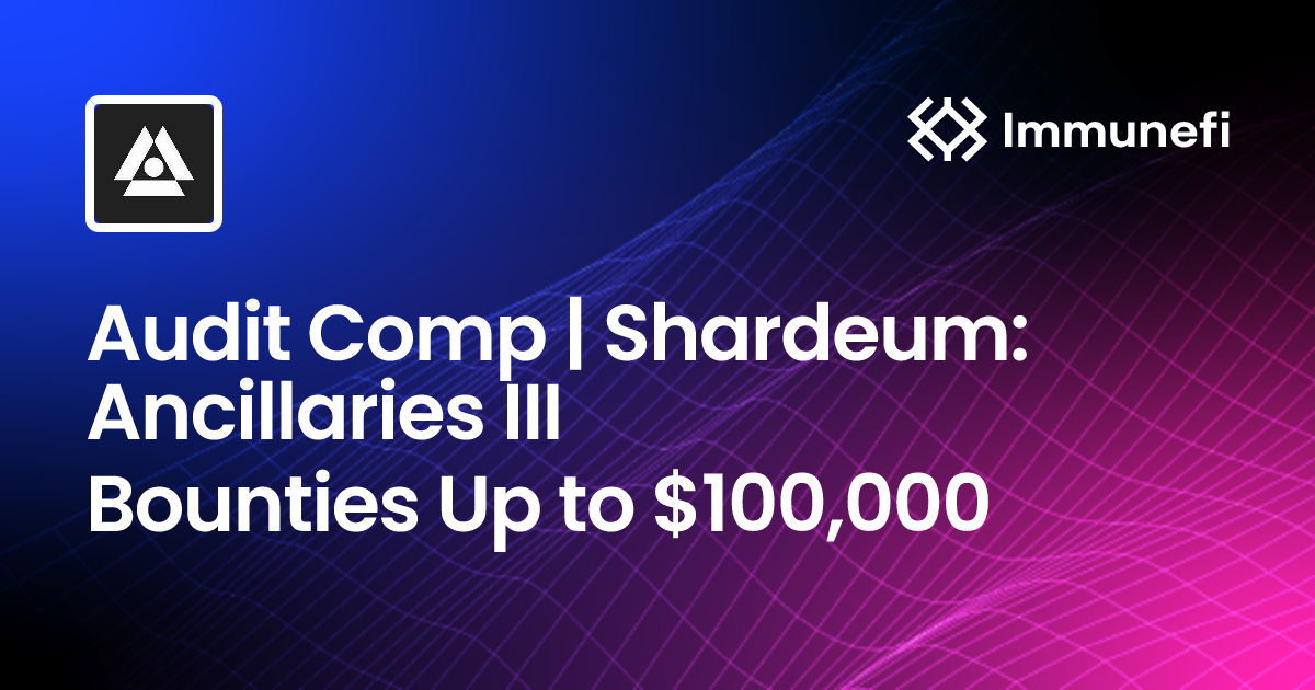 Audit Comp | Shardeum: Ancillaries III Bug Bounties | Immunefi