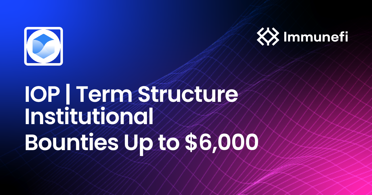 IOP | Term Structure Institutional Bug Bounties | Immunefi
