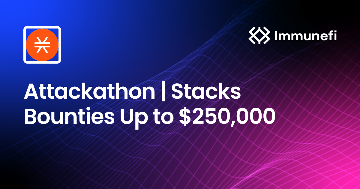 Attackathon | Stacks Bug Bounties | Immunefi